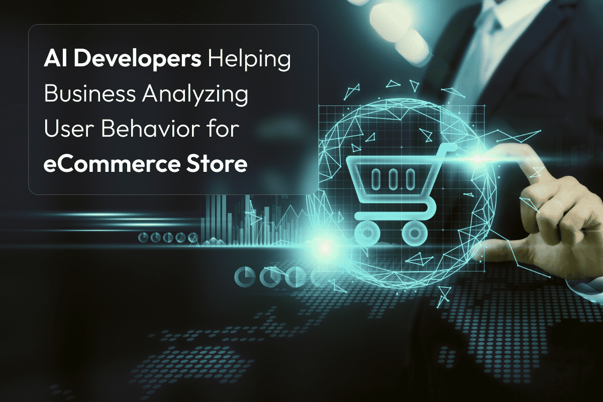 AI Developers Helping Business Analyzing User Behavior for eCommerce Store
