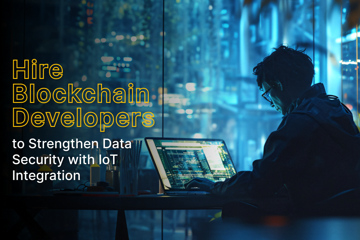 Hire Blockchain Developers Enhance Data Security with IoT Integration